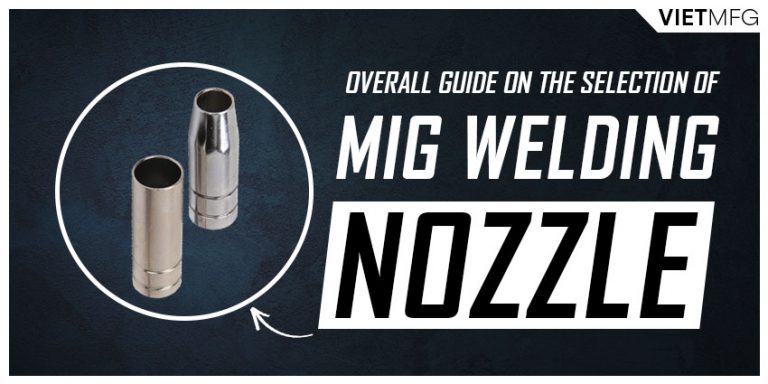 MIG Welding Nozzle: Overall Selection Guide [2021]