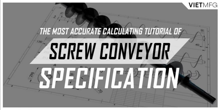 Screw Conveyor Specification: The Most Accurate Calculating Tutorial [2021]